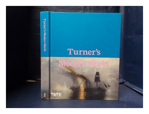 BROWN, DAVID BLAYNEY. CONCANNON, AMY. TATE GALLERY Turner's modern ...