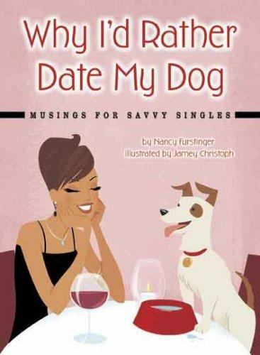 Why I'd Rather Date My Dog: Musings for Savvy Singles 9781933958040 | eBay