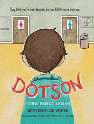 Dotson: My Journey Growing Up Transgender by Grayson Lee White: New ...