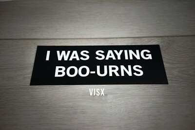 I was saying boo-urns Bumper Sticker Funny tailgate decal JDM star hans ...