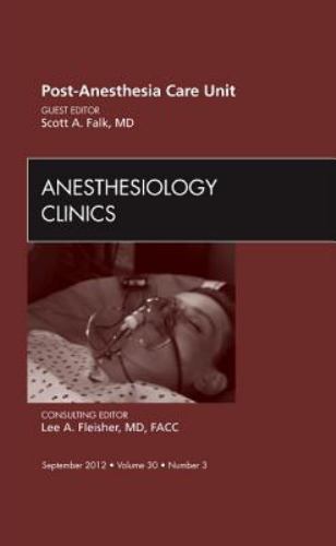 The Clinics: Surgery Ser.: Post Anesthesia Care Unit, an Issue of ...