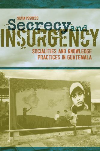 Secrecy and Insurgency : Socialities and Knowledge Practices in ...