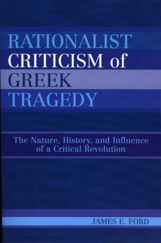 Rationalist Criticism of Greek Tragedy: The Nature, History, and ...