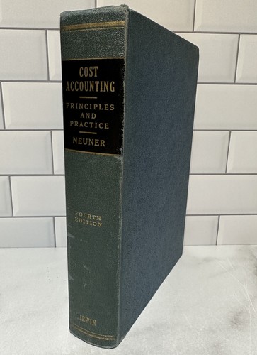 Cost Accounting Principles and Practice by John Neuner 4th Edition 1952 ...