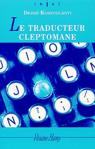 Le Traducteur cleptomane, Dezso Kosztolanyl, Adam Peter et Maurice ...