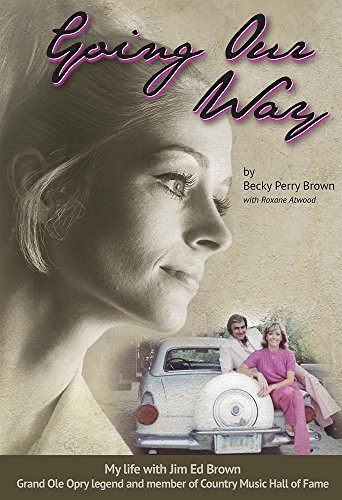 GOING OUR WAY: MY LIFE WITH JIM ED BROWN, GRAND OLE OPRY By Becky Perry ...