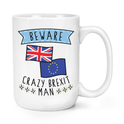 Beware Crazy Brexit Man 15oz Large Mug Cup Funny Political Britain ...