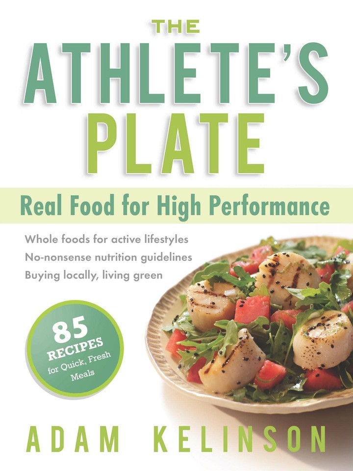 The Athlete's Plate: Real Food for High Performance - Kelinson, Adam ...