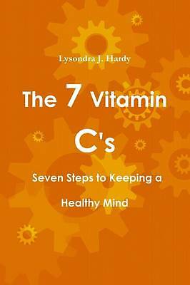 The 7 Vitamin C's Seven Steps to Keeping a Healthy Mind by Lysondra J ...