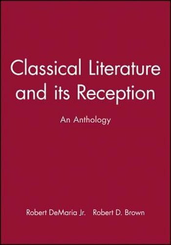 Classical Literature and Its Reception: An Anthology by Robert DeMaria ...