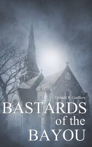 Bastards of the Bayou - Paperback By Guillory, Donald R - GOOD ...