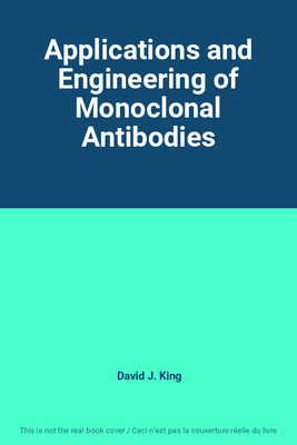 Applications and Engineering of Monoclonal Antibodies, David J. King | eBay