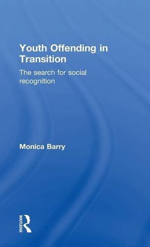 Youth Offending in Transition: The Search for Social Recognition by ...
