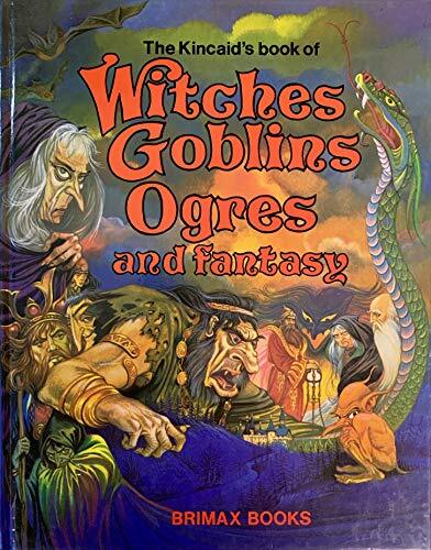 THE KINCAID'S BOOK OF WITCHES, GOBLINS, OGRES AND FANTASY By Lucy ...