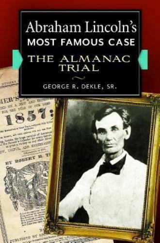 Abraham Lincoln's Most Famous Case : The Almanac Trial by George R ...