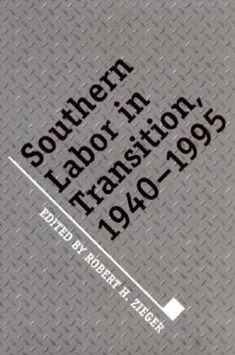 Southern Labor in Transition : 1940-1995 by Robert H. Zieger (1997 ...