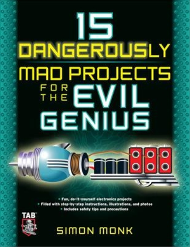Simon Monk 15 Dangerously Mad Projects for the Evil Genius (Poche ...