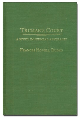 Truman's Court : A Study in Judicial Restraint HB 1988 Supreme Court W7 ...