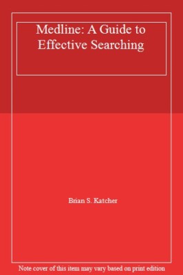 MEDLINE: A Guide to Effective Searching By Brian S. Katcher ...