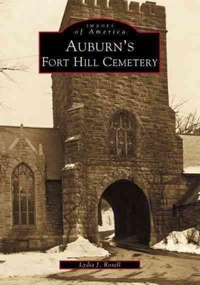 Auburn's Fort Hill Cemetery by Lydia J. Rosell (English) Paperback Book ...