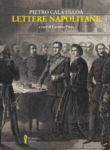 Pietro Calà Ulloa Neapolitan Letters Introduction by Carmine Pinto ...