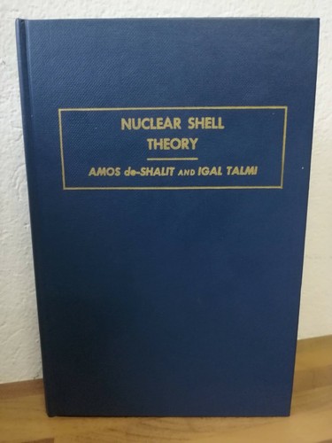 Nuclear Shell Theory Amos De-Shalit DeShalit Igal Talmi Academic Press ...