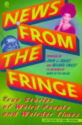 News from the Fringe: True Stories of Weird People and Weirder Times ...