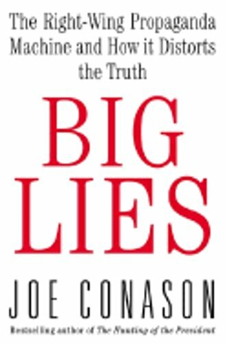 Big Lies: The Right-Wing Propaganda Machine and How It Distorts the ...