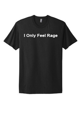 I Only Feel Rage T-Shirt Meme Joke Prank Shirt | eBay