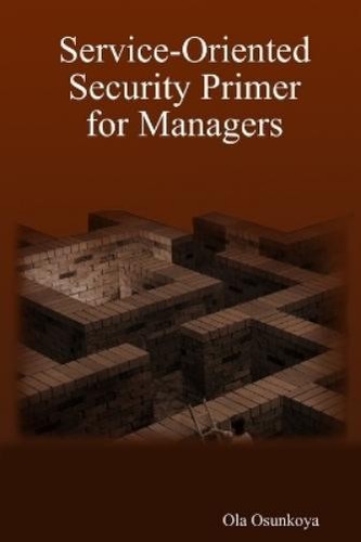 Ola Osunkoya Service-Oriented Security Primer for Managers (Tascabile ...