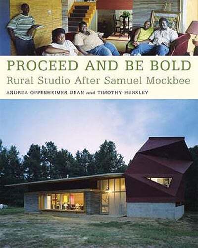 Proceed and Be Bold: Rural Studio After Samuel Mockbee by Dean: Used ...