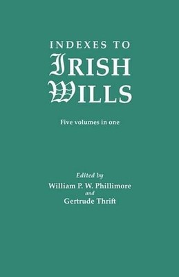 William P W Phillimore Gertrude Thrift Indexes to Irish Wills ...