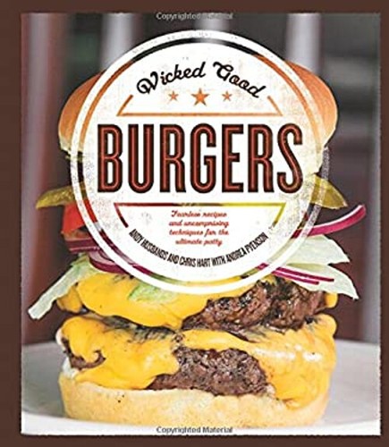 Wicked Good Burgers : Fearless Recipes and Uncompromising Techniq ...