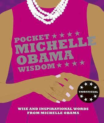 Pocket Michelle Obama Wisdom: Wise and Inspirational Words from ...