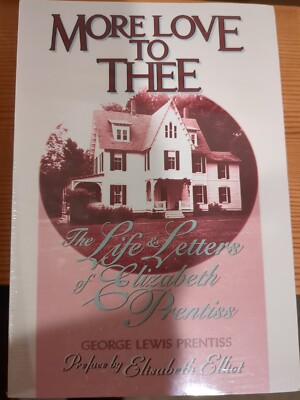 MORE LOVE TO THEE The Life Letters of Elizabeth Prentiss 9781932474244 ...