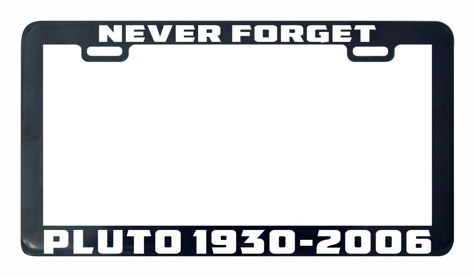 Never Forget Pluto Planet Astronomy 1930-2006 license plate frame ...