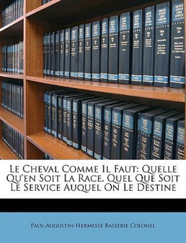 Cheval Comme il Faut : Quelle Qu'en Soit la Race, Quel Que Soit le ...