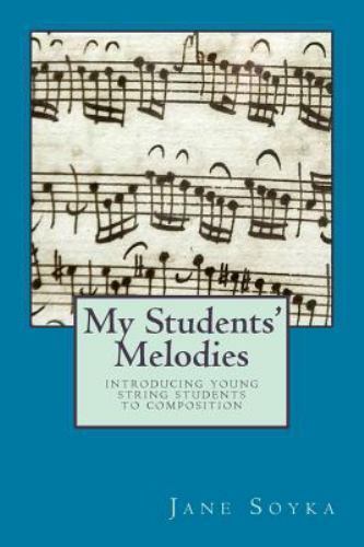 My Students' Melodies : Introducing Young String Students to Composition by Jane Soyka (2015 ...