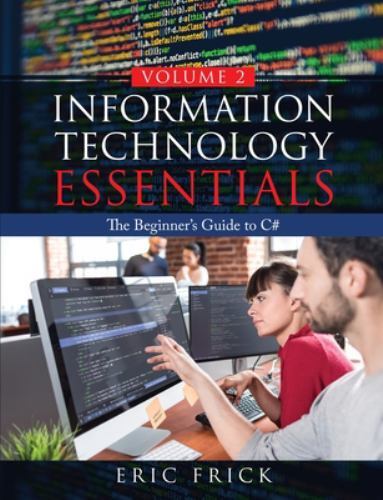 Information Technology Essentials Volume 2: The Beginner's Guide to C# 9781733009485| eBay