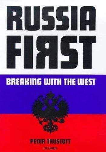 Russia First : Breaking with the West by Peter Truscott (1997 ...