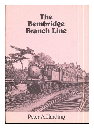 HARDING, PETER A The Bembridge branch line 1988 First Edition Paperback ...