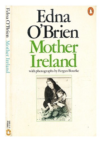 O'BRIEN, EDNA (B. 1936-) Mother Ireland / (by) Edna O'Brien ; with ...