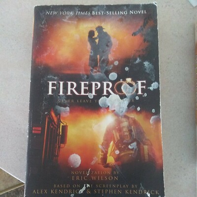 Fireproof by Stephen Kendrick Alex Kendrick and Eric Wilson 2011 ...