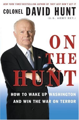 ON THE HUNT: HOW TO WAKE UP WASHINGTON AND WIN THE WAR ON By Colonel ...