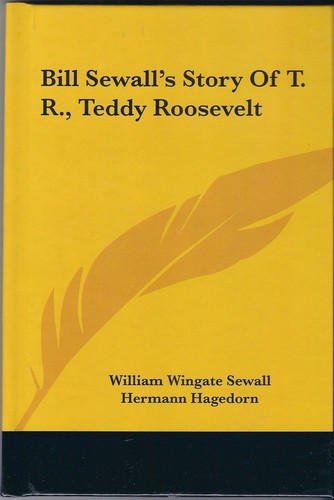 Bill Sewall's Story of T R , Teddy Roosevelt by William Wingate Sewall ...