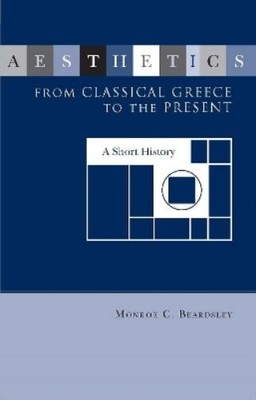 Monroe Beardsley Aesthetics from Classical Greece to the Present ...
