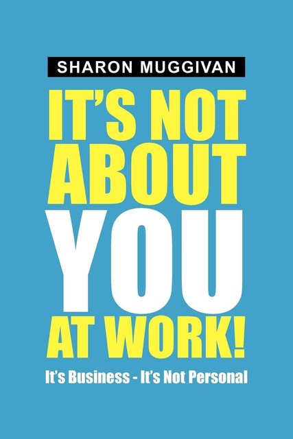 It's not about you at work! von Sharon Muggivan (2011, Taschenbuch ...
