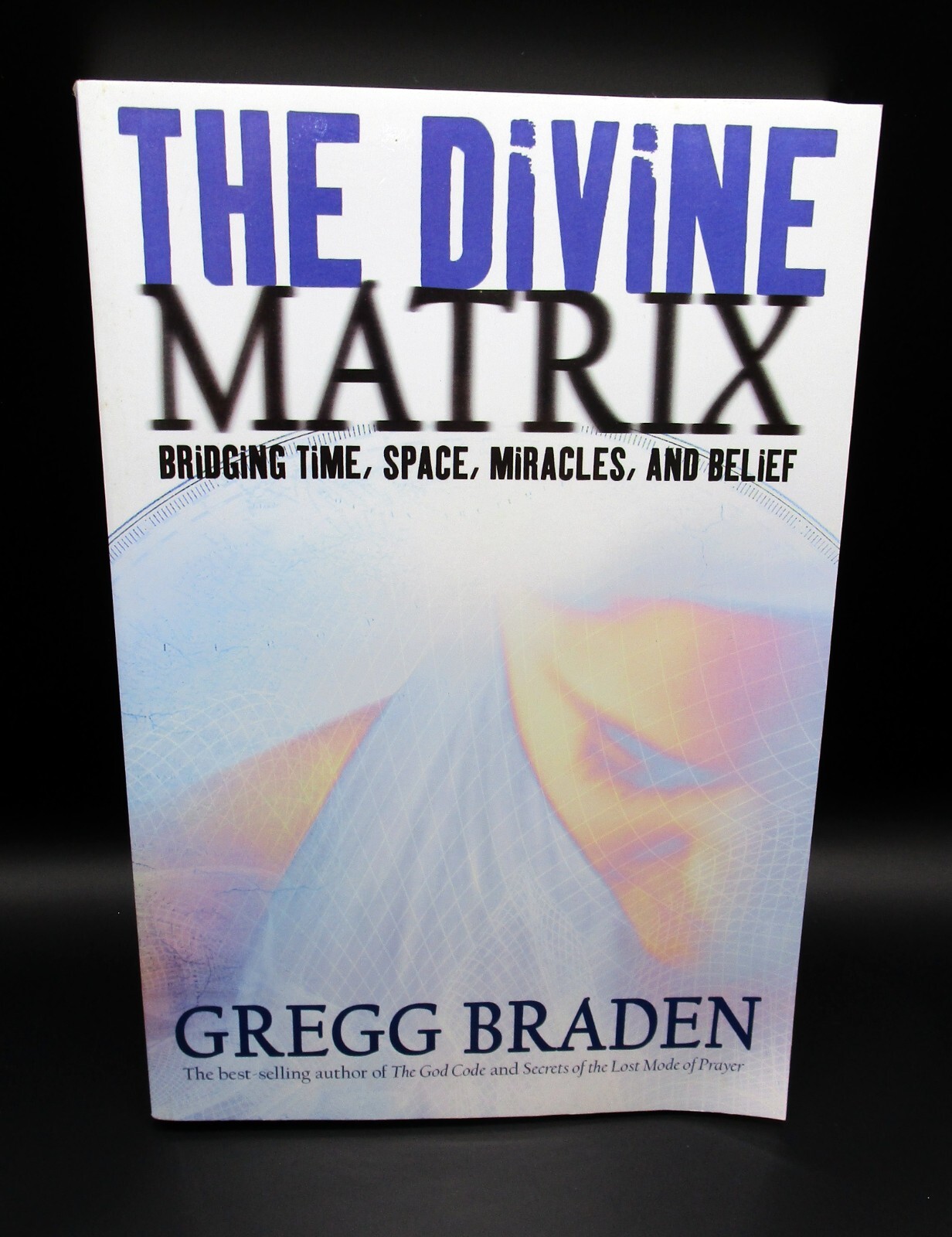 The Divine Matrix : Bridging Time, Space, Miracles, and Belief by Gregg ...