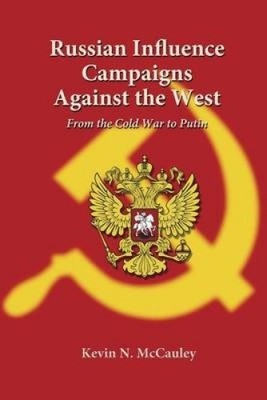 Russian Influence Campaigns Against the West: From the Cold War to ...