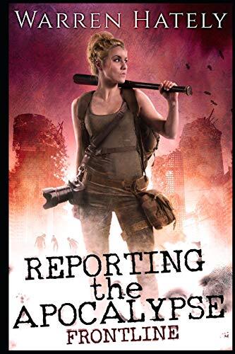 Reporting the Apocalypse book 1 Frontline: An early days zombie ...